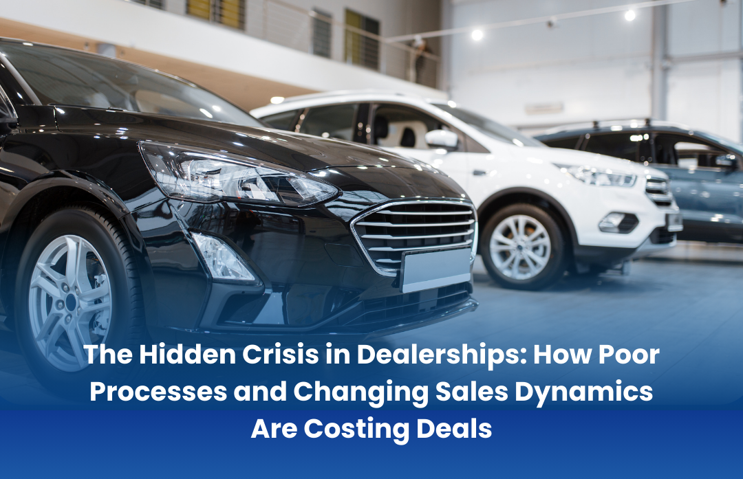 The Hidden Crisis in Dealerships: How Poor Processes and Changing Sales ...